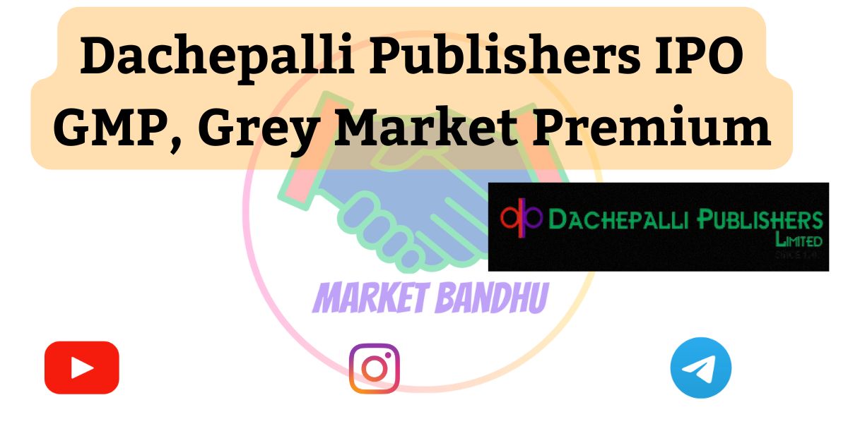 Dachepalli Publishers IPO GMP Today, Grey Market Premium and Listing Gain